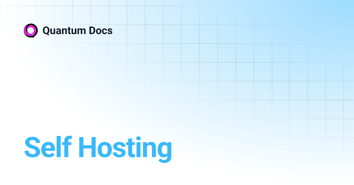 Self Hosting | Quantum Docs